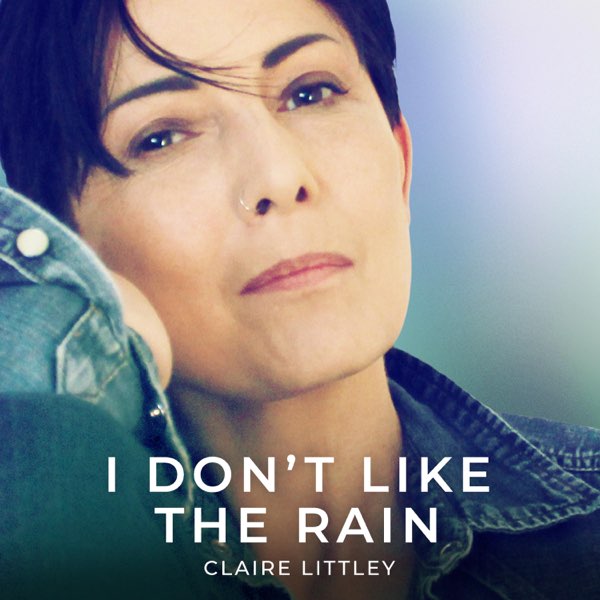 Claire Littley - I Don't Like The Rain