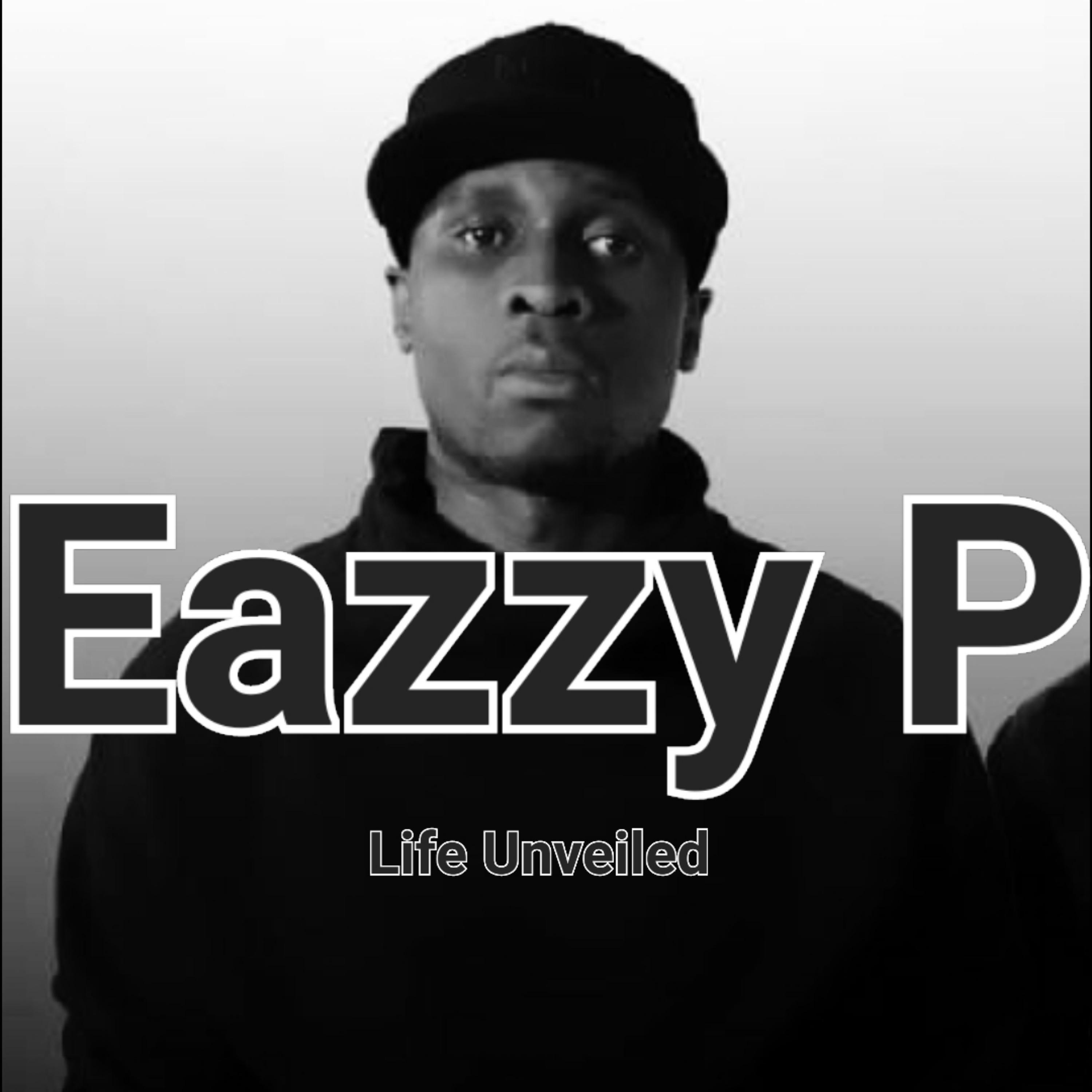 Unveiling 'Life Unveiled': Eazzy P's Multi-Genre Hip-Hop Journey ...