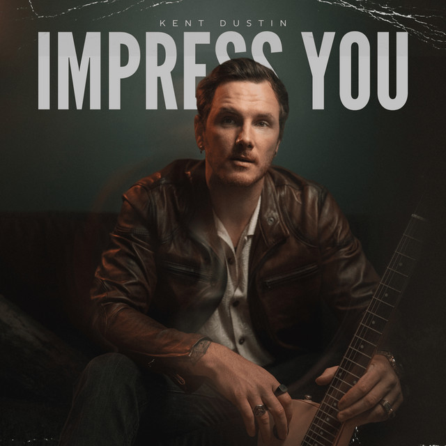 ‘Impress You’ by Kent Dustin is an Indie-Folk Track that’s Equal Parts ...