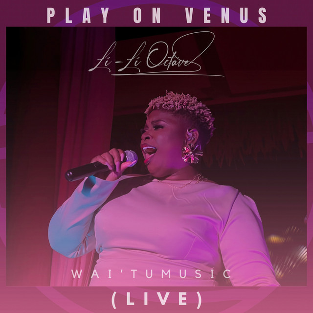 ‘Play on Venus (Live) Album’ by Lí-Lí Octave captures the RnB/NeoSoul ...