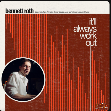 Bennett Roth Elevates His Jazz Game with ‘It’ll Always Work Out ...